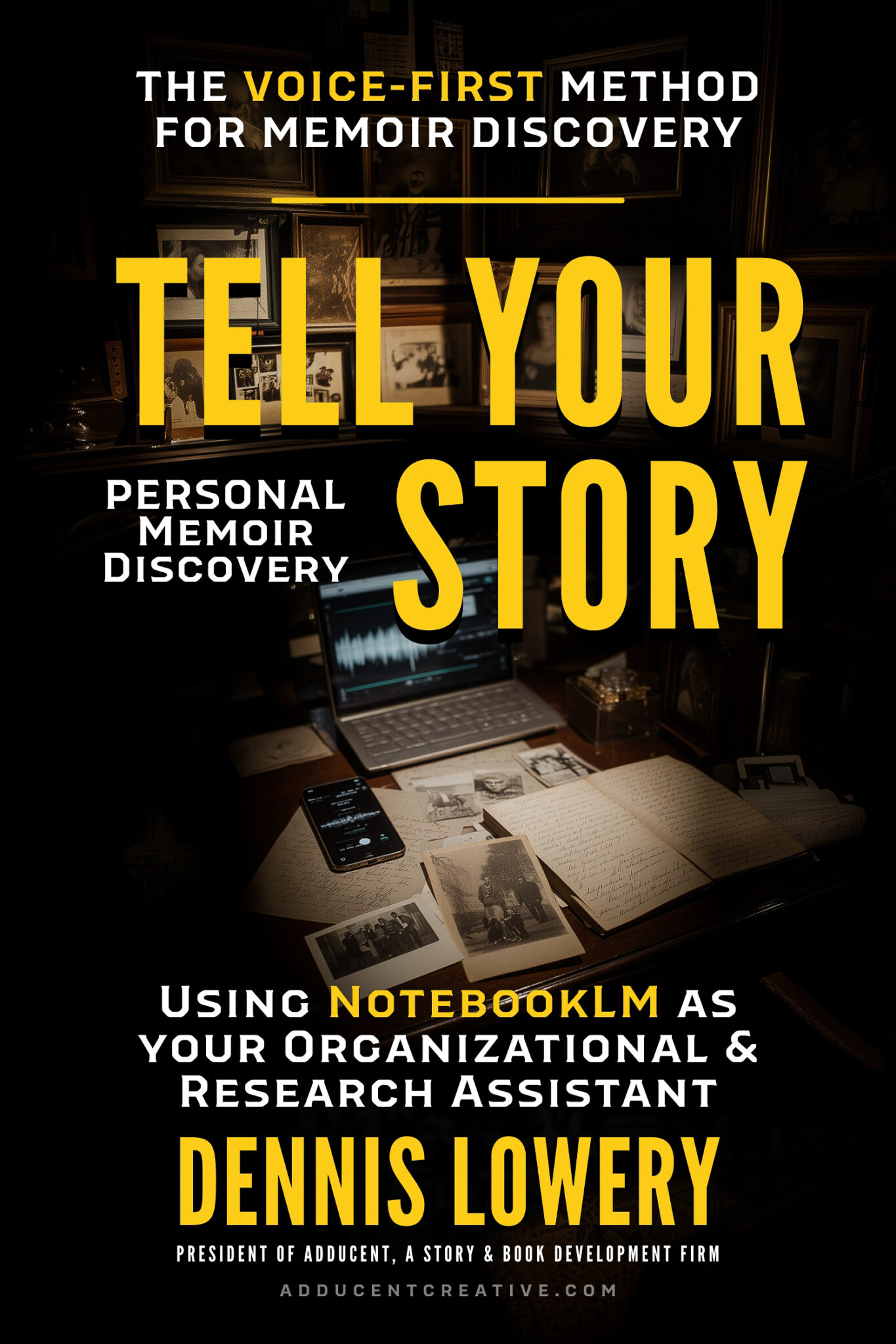 TELL YOUR STORY: The Voice-First Method for Memoir Discovery — ADDUCENT